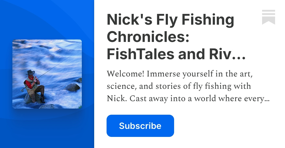 Nick's Fly Fishing Chronicles: FishTales and River Whispers | Nick ...