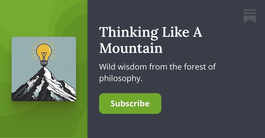 Thinking Like A Mountain | The Green Philosopher | Substack