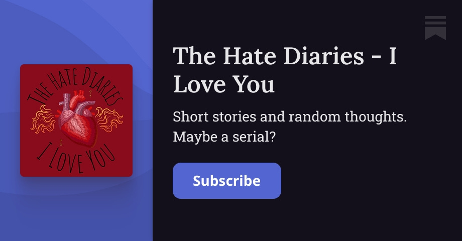 The Hate Diaries - I Love You | Cam | Substack