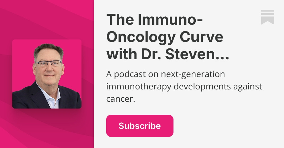 The Immuno-Oncology Curve with Dr. Steven O'Day | Substack