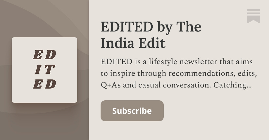 EDITED by The India Edit | India Cardona | Substack