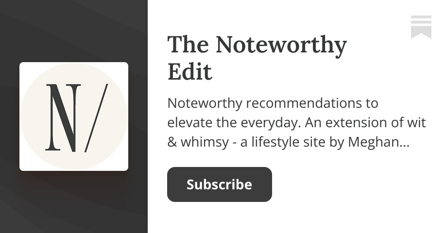 The Noteworthy Edit | Substack