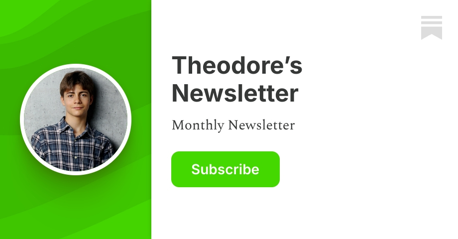 Theodore’s Newsletter | Theodore Grether-Murray | Substack