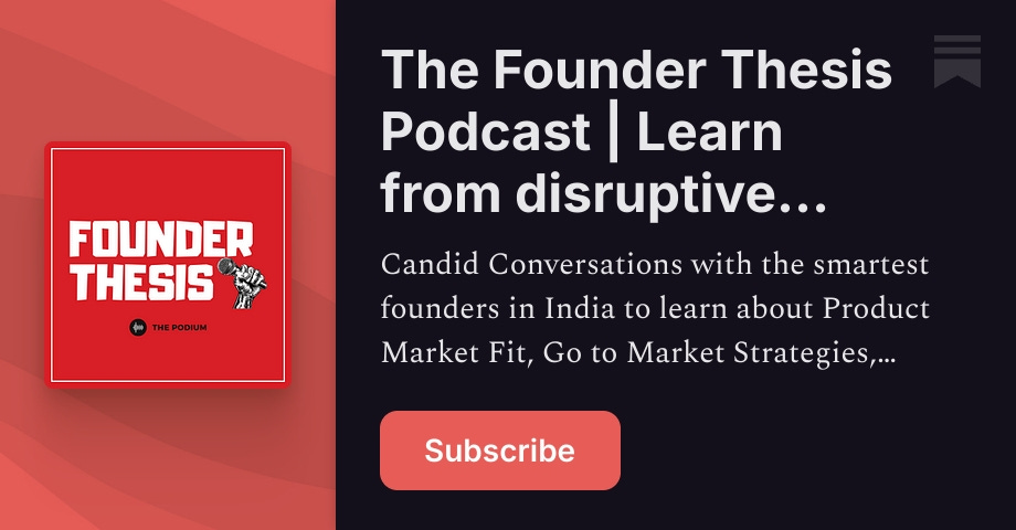 The Founder Thesis Podcast | Learn from disruptive founders | Team ThePodium.in | Substack