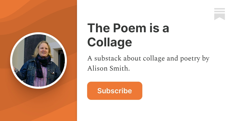The Poem is a Collage | Alison Smith | Substack