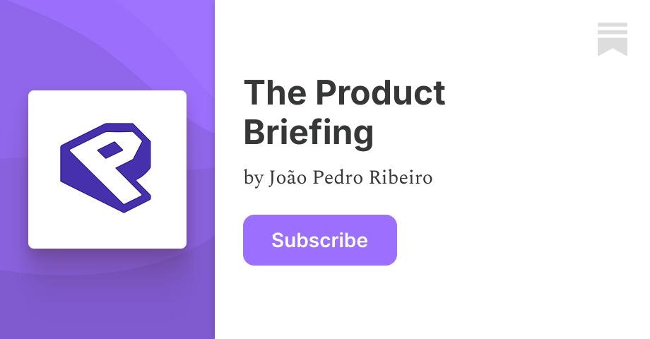 The Product Briefing | João Pedro Ribeiro | Substack