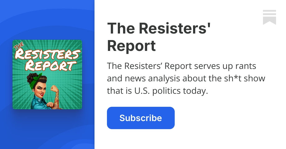 The Resisters' Report | Rosie the Resister | Substack