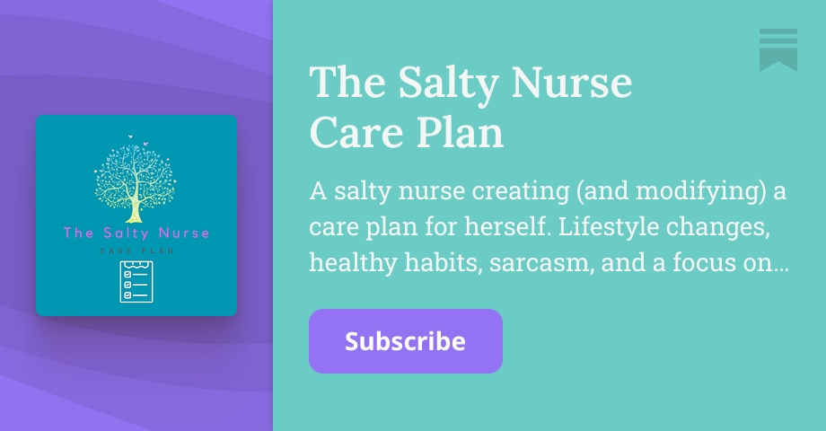 The Salty Nurse Care Plan | Dani | Substack