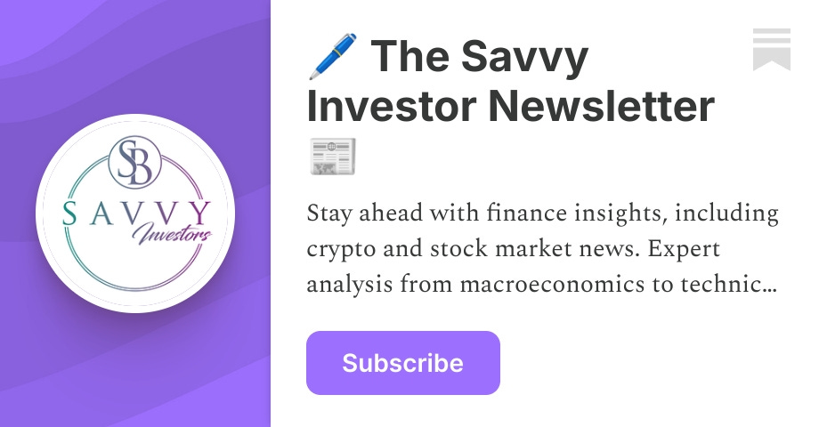 🖊️ The Savvy Investor Newsletter 📰 | TheSavvyInvestor💭🪙📈📉📊 | Substack