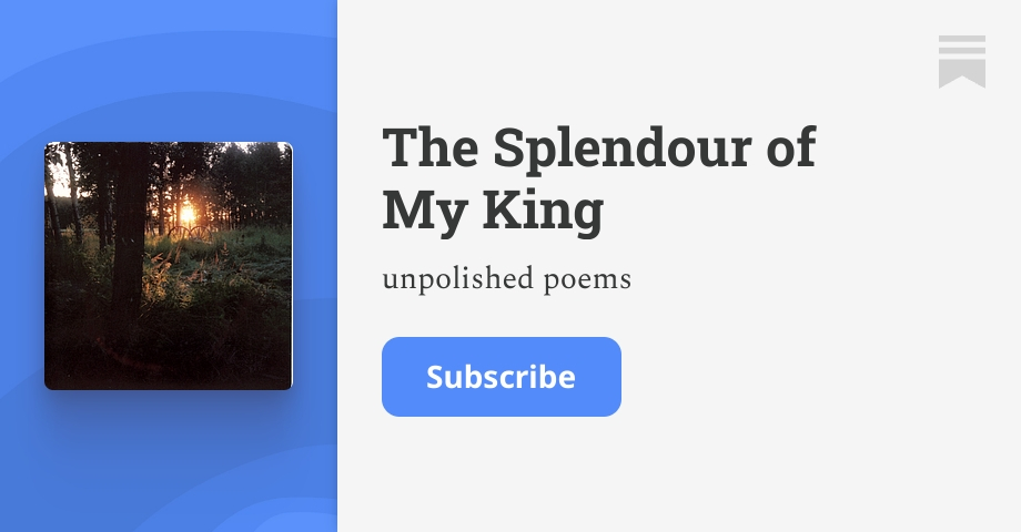 The Splendour of My King | E.P. | Substack