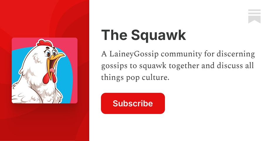 The Squawk | LaineyGossip | Substack