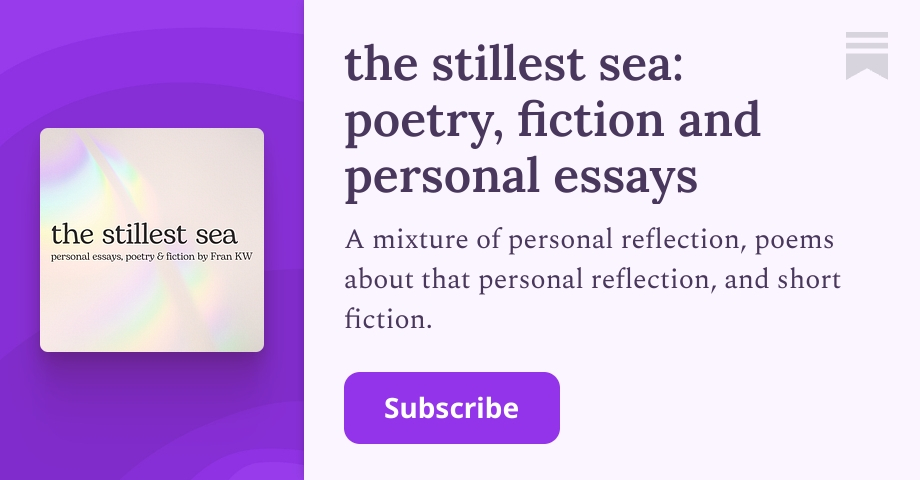 the stillest sea: poetry, fiction and personal essays | Fran Kitson-Woodhouse💖💜💙 | Substack