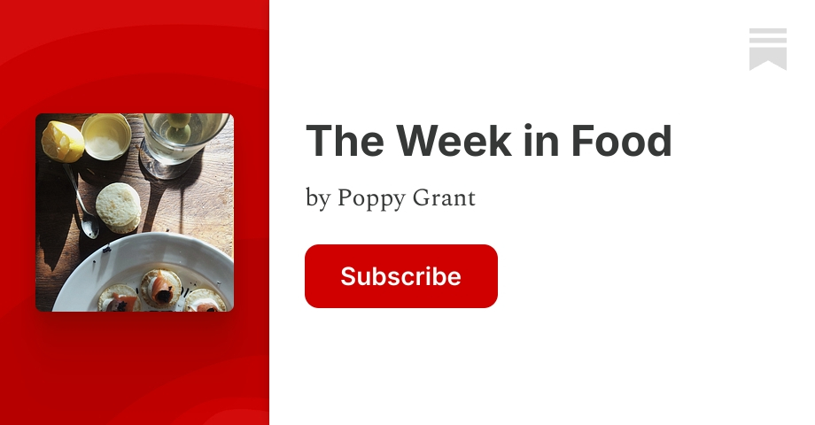 The Week in Food | Poppy Grant | Substack