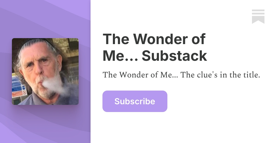 The Wonder of Me... Substack | Mick Mahoney | Substack