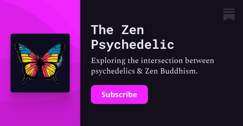 The Zen Psychedelic | Substack
