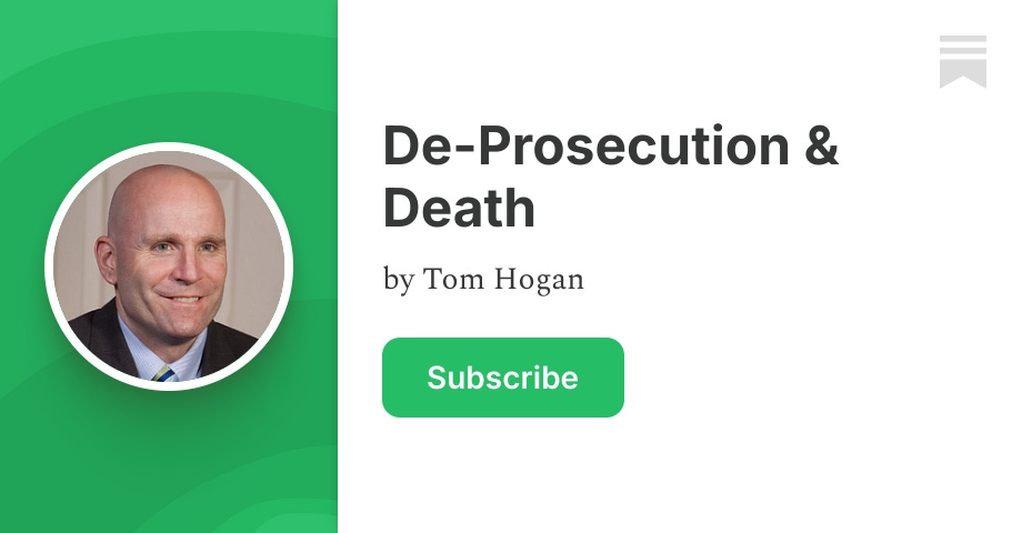 De-Prosecution & Death | Tom Hogan | Substack