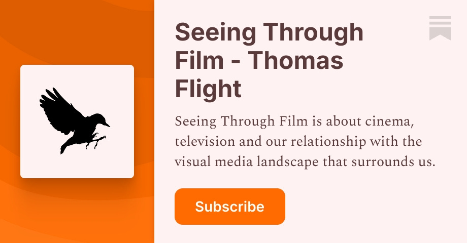Seeing Through Film - Thomas Flight | Thomas Flight 🐦 | Substack