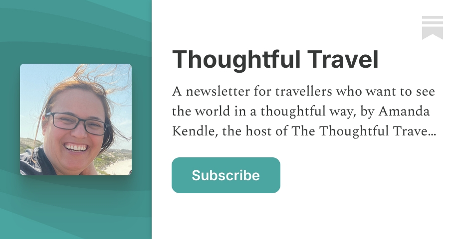 Thoughtful Travel | Amanda Kendle | Substack
