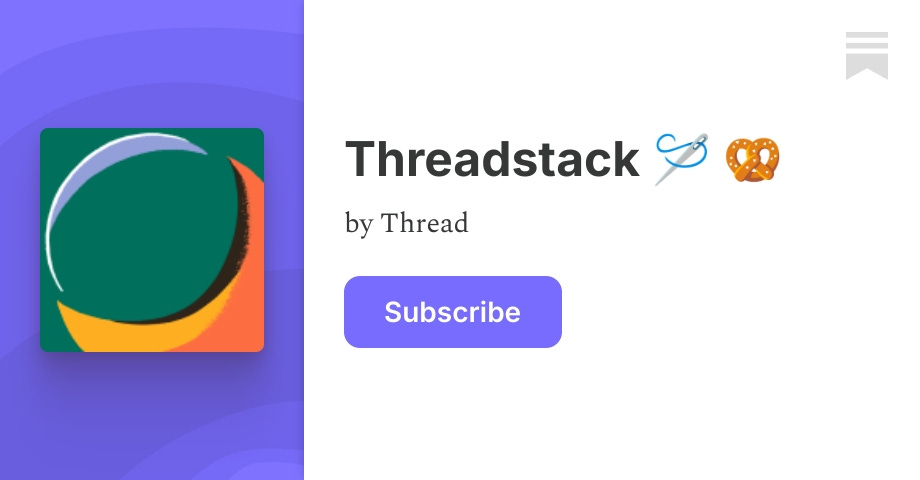 Threadstack 🪡 🥨 | Substack