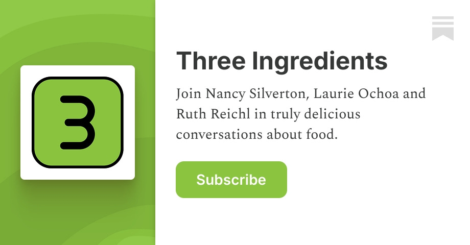 Three Ingredients | Ruth Reichl | Substack