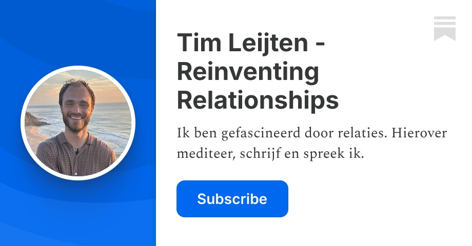 Tim Leijten - Reinventing Relationships | Substack