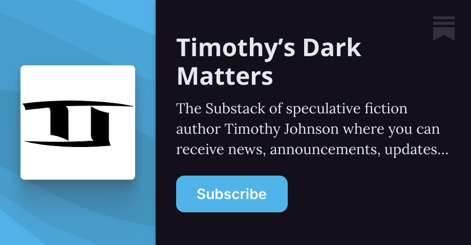 Timothy’s Dark Matters | Timothy Johnson | Substack