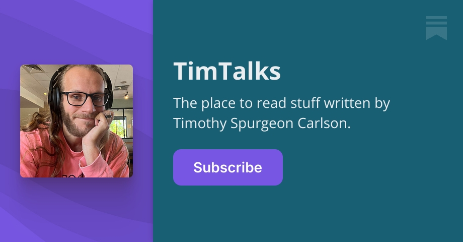 TimTalks | Timothy Spurgeon Carlson | Substack