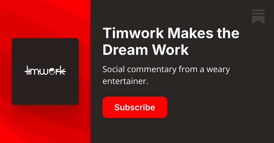 Timwork Makes the Dream Work | Tim Rimbui | Substack