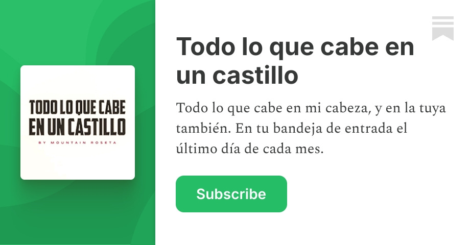 Todo lo que cabe en un castillo’s Substack | Mountain Roseta | Substack