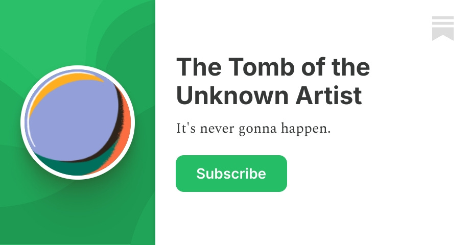 The Tomb of the Unknown Artist | Substack