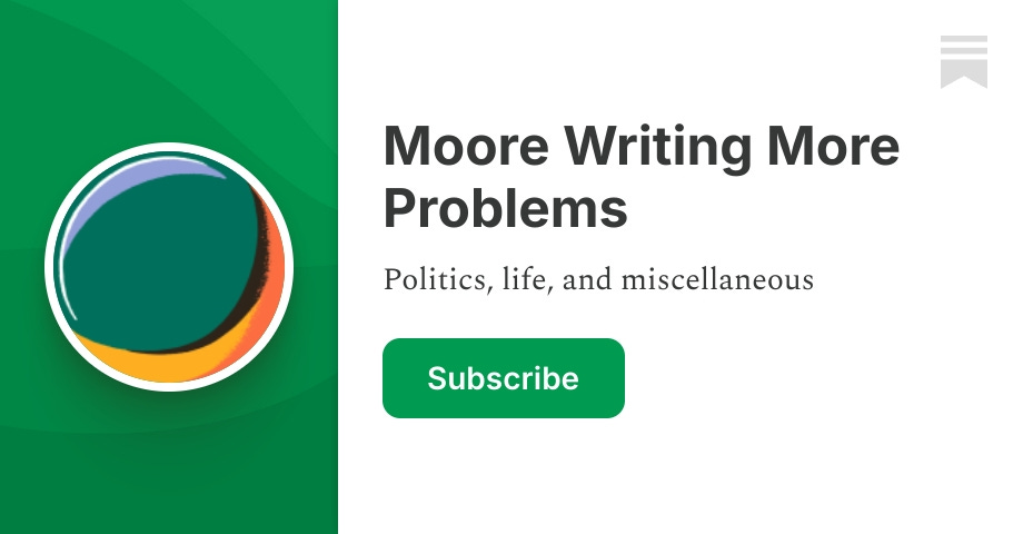 Moore Writing More Problems | The Moore Guy | Substack