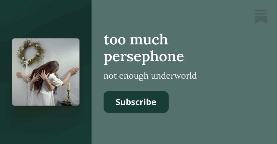 too much persephone | tilda | Substack