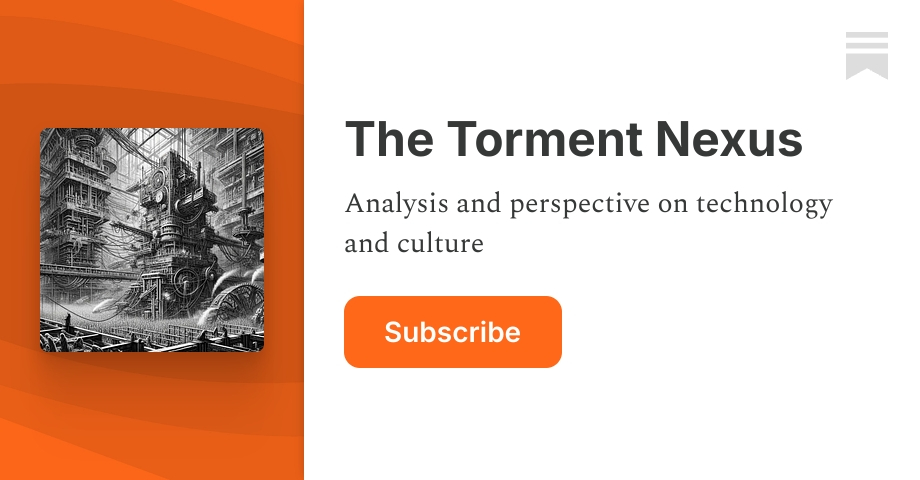 The Torment Nexus | Mathew Ingram | Substack