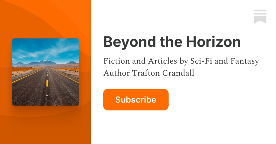 Beyond the Horizon | Trafton Crandall | Substack