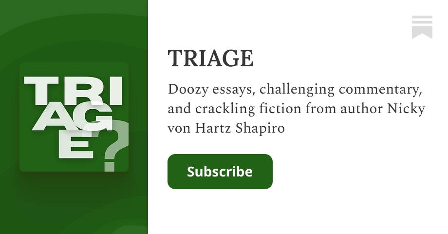 TRIAGE? | Nicky Shapiro | Substack