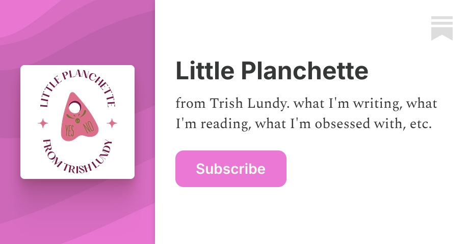 Little Planchette | Trish Lundy | Substack