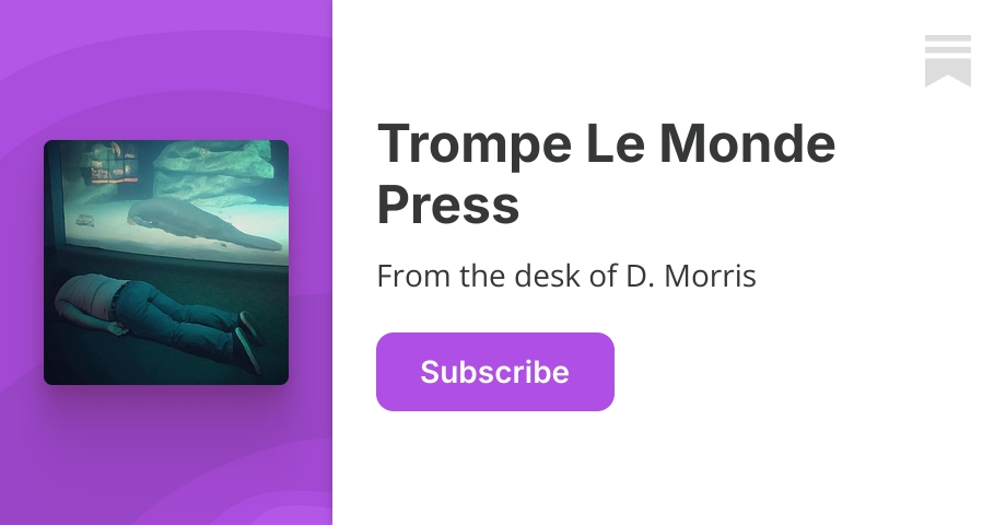 Trompe Le Monde Press | 𝗧𝗩’𝘀 D. Morris | Substack