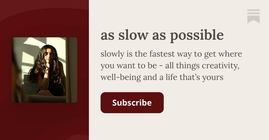 as slow as possible | Tuğba Avci | Substack