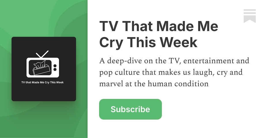 TV That Made Me Cry This Week | Julia Capizzi | Substack