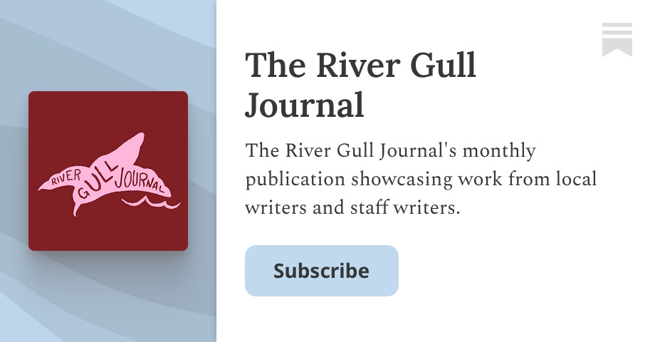 The River Gull Journal | The River Gull Journal. | Substack