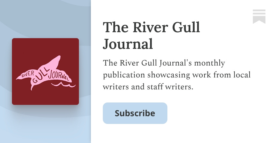 The River Gull Journal | The River Gull Journal. | Substack
