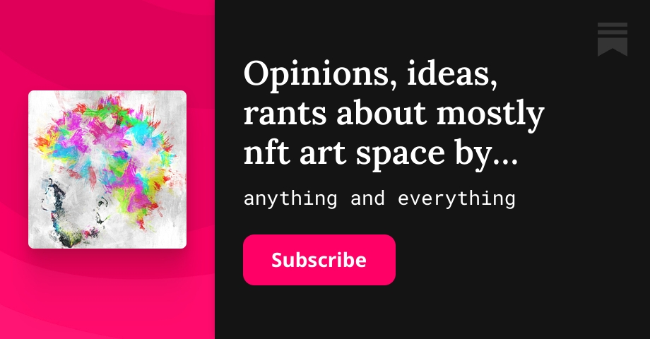 Opinions, ideas, rants about mostly nft art space by umutusu | Substack