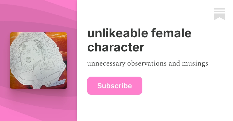 unlikeable female character | reece | Substack