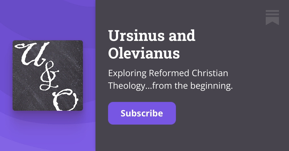 Ursinus and Olevianus | Ursinus & Olevianus | Substack