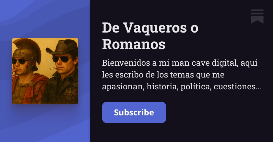 De Vaqueros o Romanos | Eduardo González Pimentel | Substack
