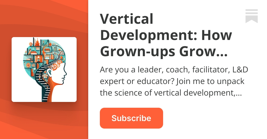 Vertical Development: How Grown-ups Grow Up | Alis Anagnostakis, PhD | Substack