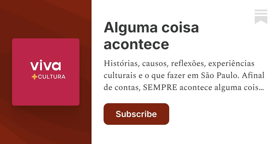Alguma coisa acontece | Viva São Paulo | Cultura | Substack