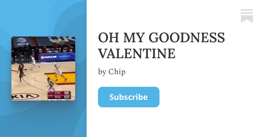 OH MY GOODNESS VALENTINE | Substack