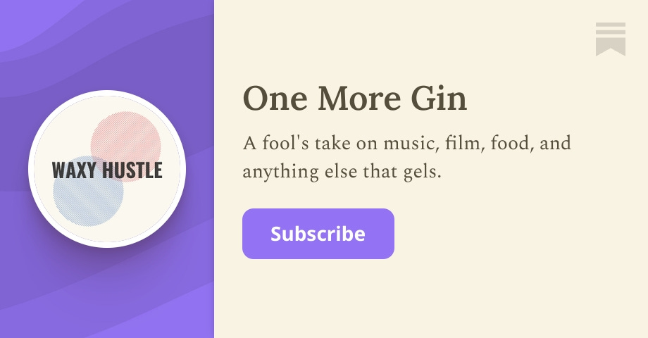 One More Gin | Waxy Hustle | Substack