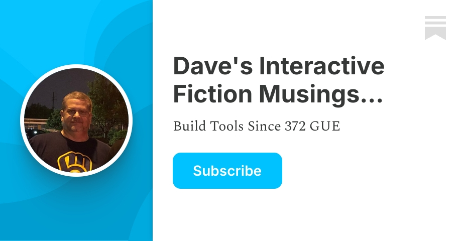Dave's Interactive Fiction Musings... | David Cornelson | Substack